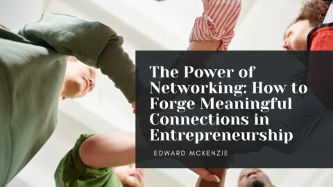 The Power of Networking: How to Forge Meaningful Connections in ...